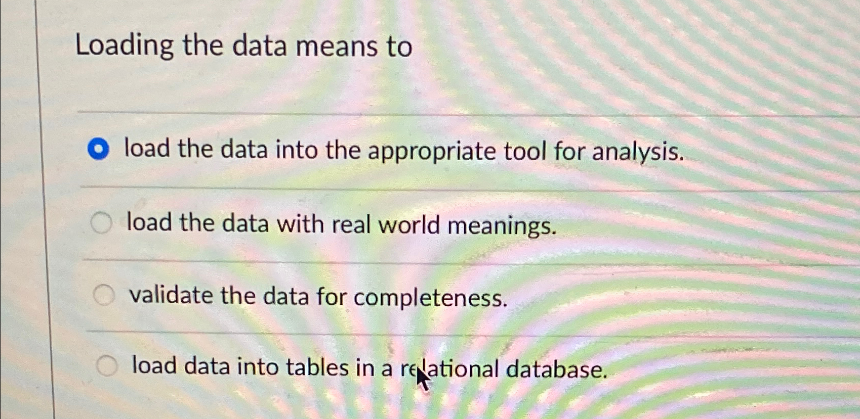 Solved Loading the data means toload the data into the | Chegg.com