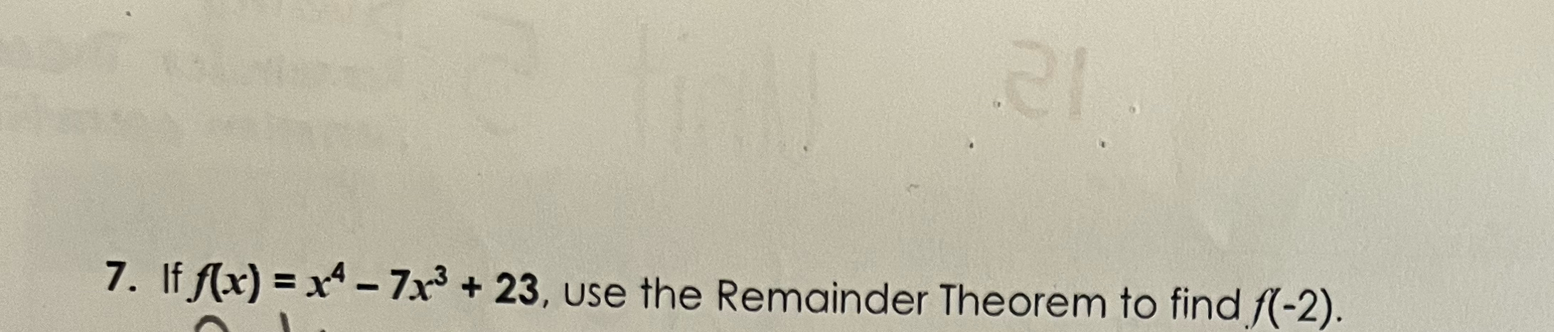 Solved If f(x)=x4-7x3+23, ﻿use the Remainder Theorem to find | Chegg.com