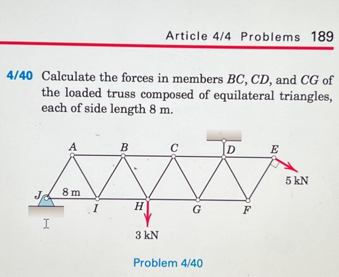 Solved 4/40 Calculate the forces in members BC,CD, and CG of | Chegg.com