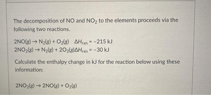 Solved The decomposition of NO and NO2 to the elements | Chegg.com