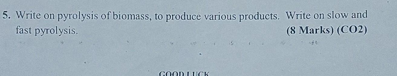 Solved 5. Write on pyrolysis of biomass, to produce various | Chegg.com
