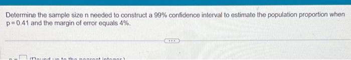 Solved Determine the sample size n needed to construct a 99% | Chegg.com