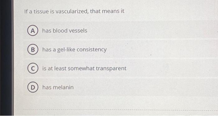 Solved If a tissue is vascularized, that means it A) has | Chegg.com