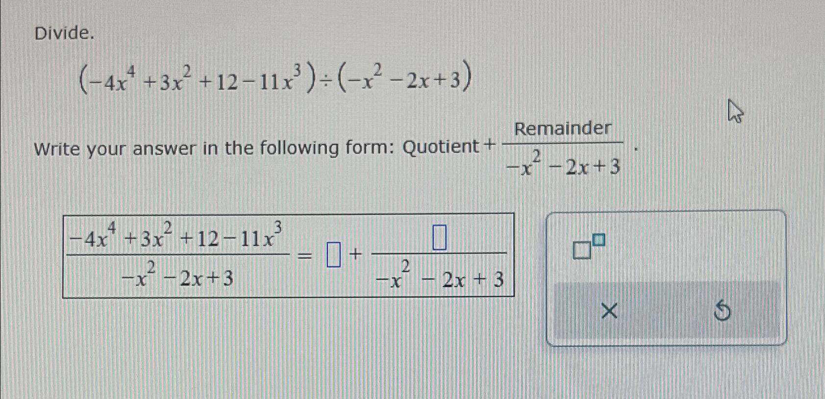 Solved Divide.(-4x4+3x2+12-11x3)÷(-x2-2x+3)Write your answer | Chegg.com