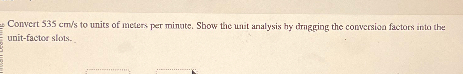 Solved Convert 535cms ﻿to units of meters per minute. Show | Chegg.com
