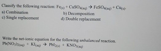 Solved Classify the following reaction: Fe(s) + CuSO4(aq) → | Chegg.com