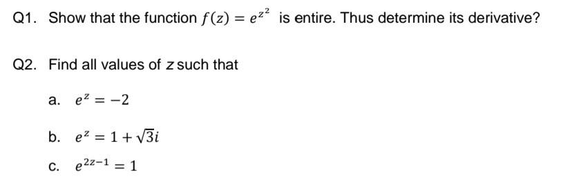 Solved Q1. Show that the function f(z) = ez? is entire. Thus | Chegg.com