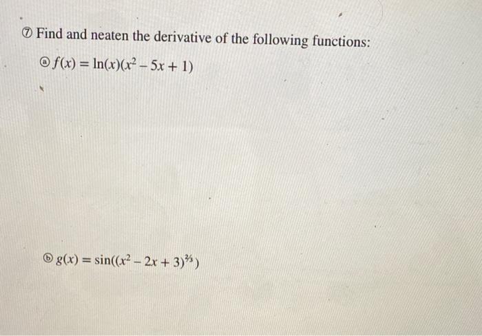 Solved (7) Find and neaten the derivative of the following | Chegg.com