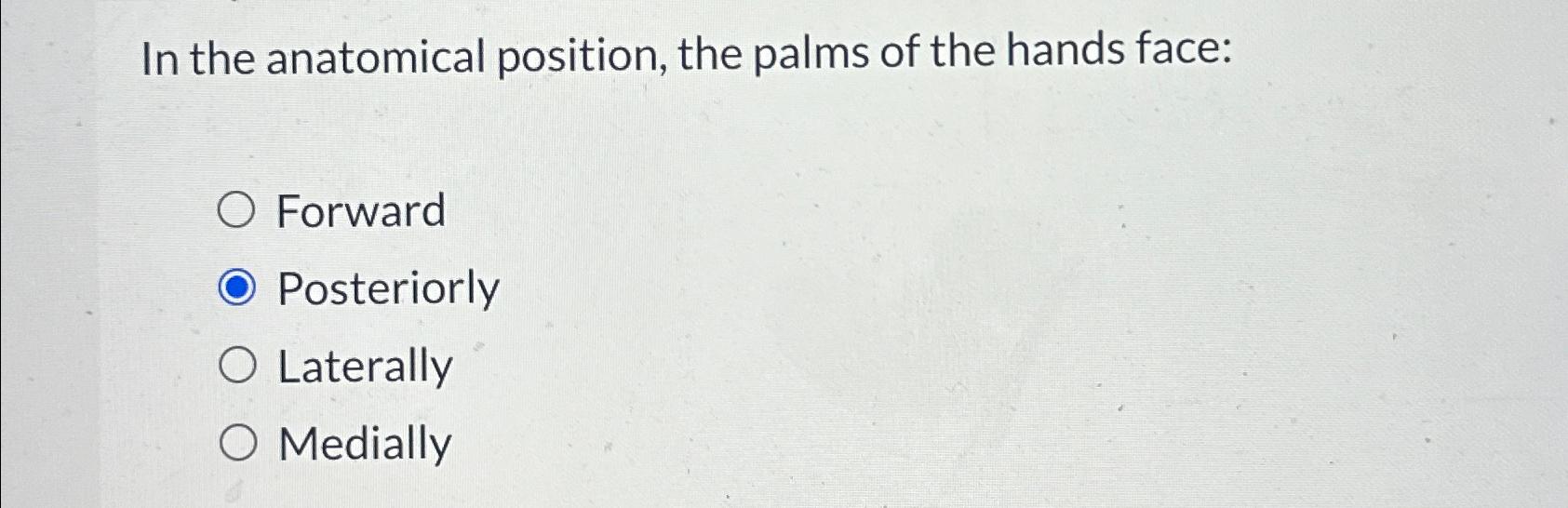 Solved In the anatomical position, the palms of the hands | Chegg.com