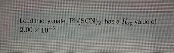 Solved Lead thiocyanate, Pb(SCN)2, has a Ksp value of 2.00 x | Chegg.com