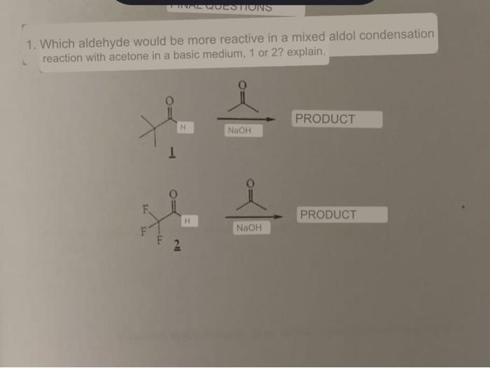 Solved 1. Which aldehyde would be more reactive in a mixed | Chegg.com
