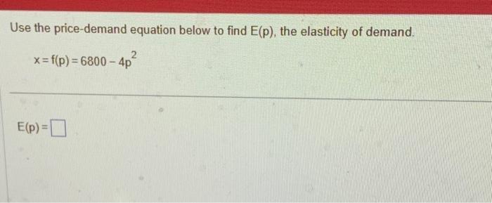 Solved Use the price-demand equation below to find E(p), the | Chegg.com