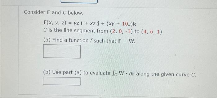 Solved Consider F and C below. F(x,y,z)=yzi+xzj+(xy+10z)k C | Chegg.com
