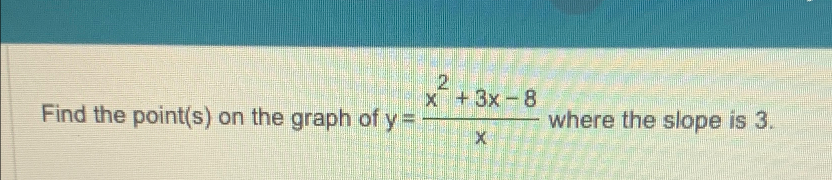 Solved Find the point(s) ﻿on the graph of y=x2+3x-8x ﻿where | Chegg.com