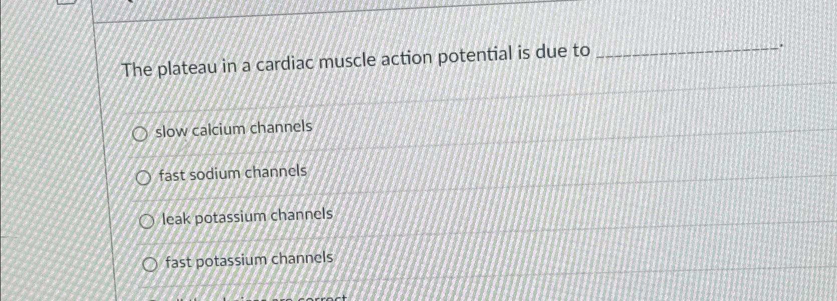 Solved The plateau in a cardiac muscle action potential is | Chegg.com