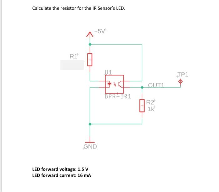 Solved Calculate the resistor for the IR Sensor's LED. LED | Chegg.com