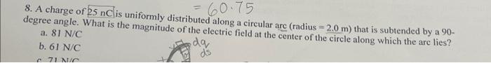 Solved 8. A charge of 25nC is uniformly distributed along a | Chegg.com