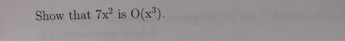 Solved Show that 7x2 is O(x3). | Chegg.com
