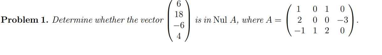 Solved Determine whether the vectors is in Nul A (refer to | Chegg.com
