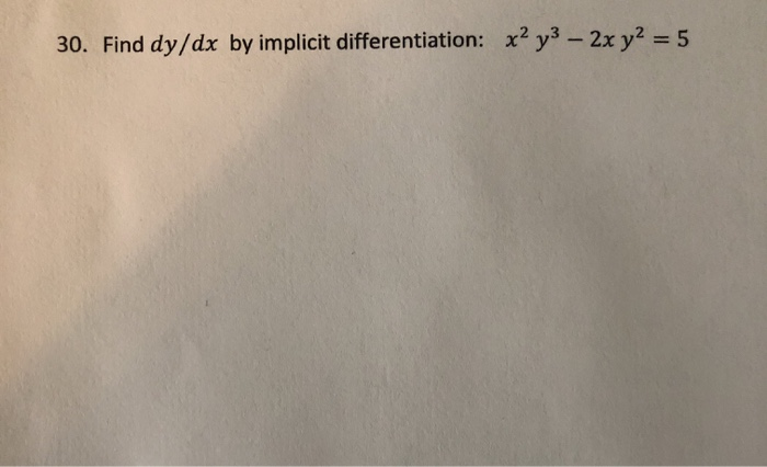 Solved 30. Find dy/dx by implicit differentiation: x2y3 - 2x | Chegg.com