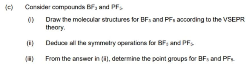 Solved (c) Consider compounds BF3 and PF5. (i) Draw the | Chegg.com