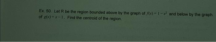 Solved Ex. 50. Let R be the region bounded above by the | Chegg.com