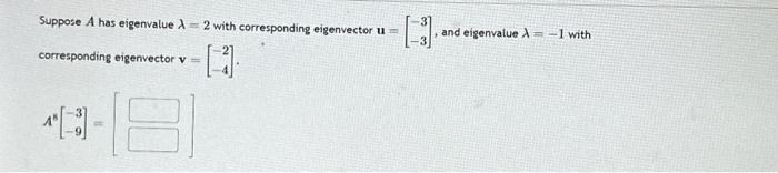 Solved Suppose A has eigenvalue λ=2 with corresponding | Chegg.com