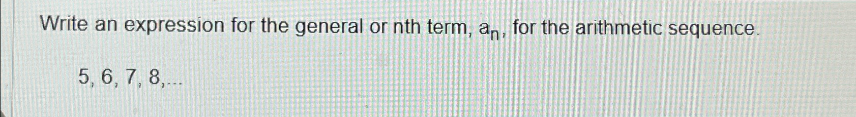 Solved Write an expression for the general or nth term, an, | Chegg.com