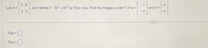 Solved Let A=[3003], and define T:R2→R2 by T(x)=Ax. Find the | Chegg.com