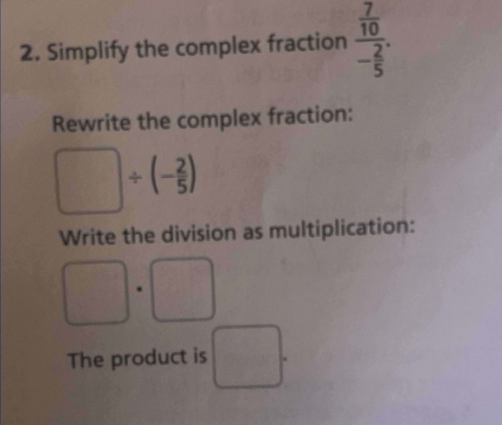 Solved Simplify the complex fraction 710-25.Rewrite the | Chegg.com