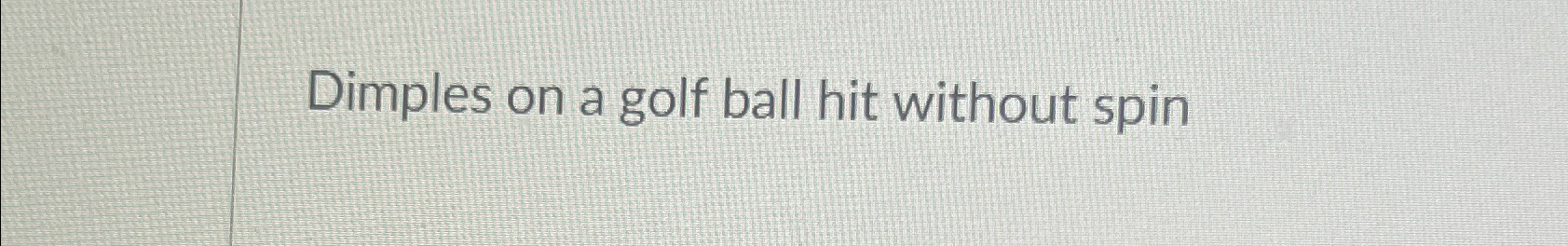 Solved Dimples on a golf ball hit without spin | Chegg.com
