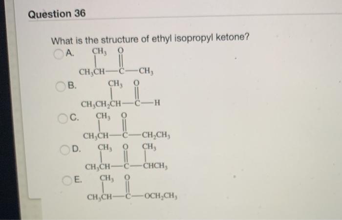 Solved Question 36 What is the structure of ethyl isopropyl | Chegg.com