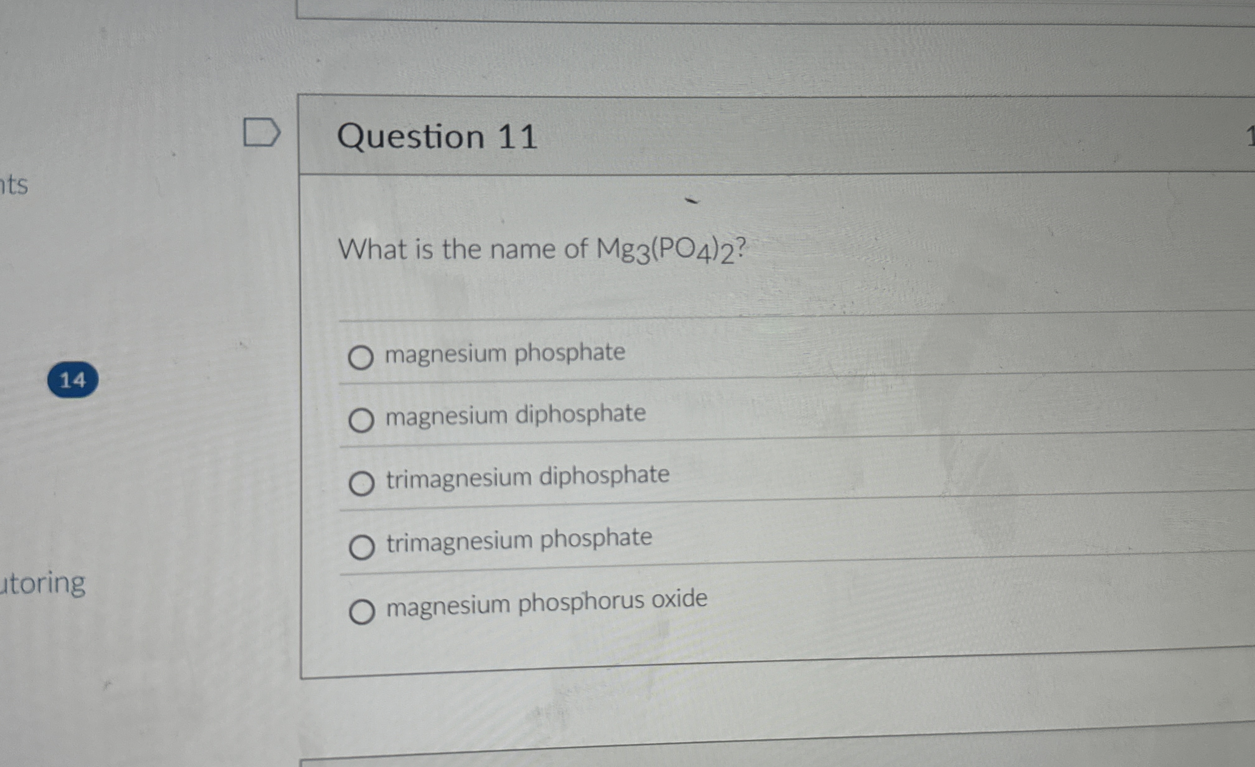 Solved Question 11What is the name of Mg3(PO4)2 ?14 | Chegg.com