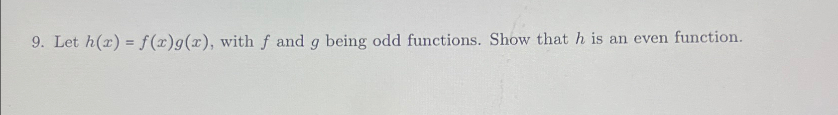 Solved Let h(x)=f(x)g(x), with f and g being odd | Chegg.com Solved Let h(x)=f(x)g(x), with f and g being odd | Chegg.com