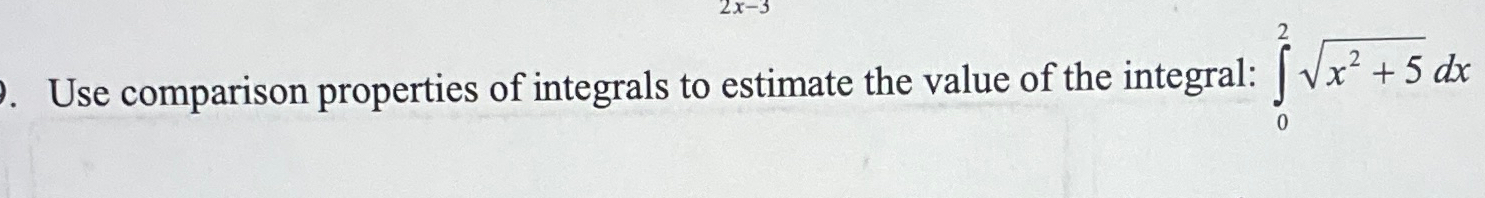 Solved Use comparison properties of integrals to estimate | Chegg.com