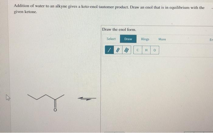 Solved Addition of water to an alkyne gives a keto-enol | Chegg.com