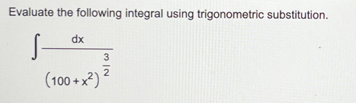 Solved Evaluate the following integral using trigonometric | Chegg.com