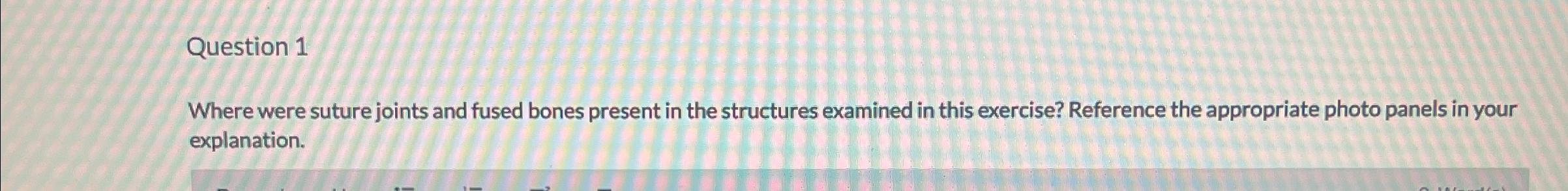 Solved Question 1Where were suture joints and fused bones | Chegg.com