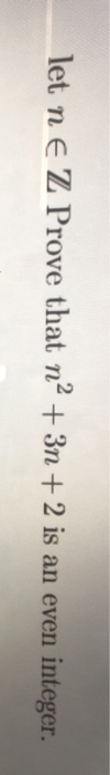 Solved let n E Z Prove that n² + 3n + 2 is an even integer. | Chegg.com