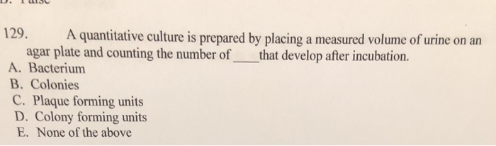 Solved 129. A quantitative culture is prepared by placing a | Chegg.com