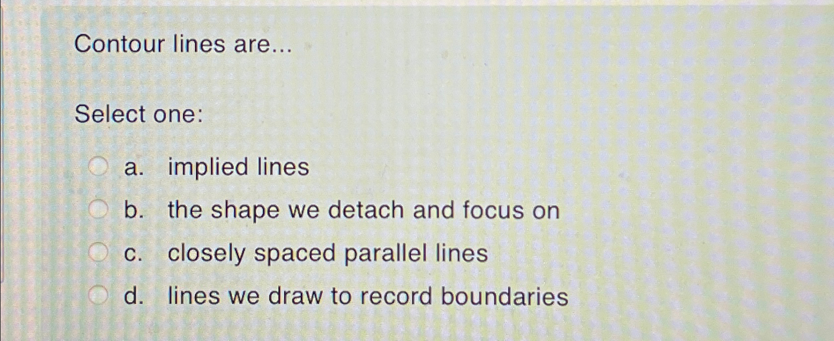 Solved Contour lines are...Select one:a. ﻿implied linesb. | Chegg.com