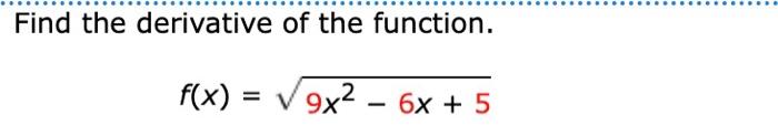 Solved Find the derivative of the function. f(x)=9x2−6x+5 | Chegg.com