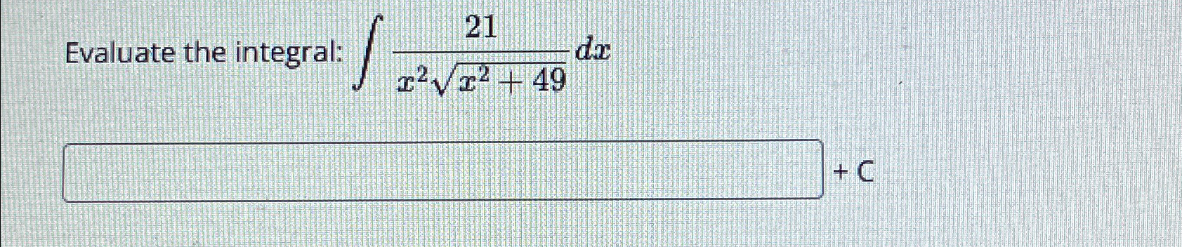 Solved Evaluate the integral: ∫﻿﻿21x2x2+492dxj+C | Chegg.com