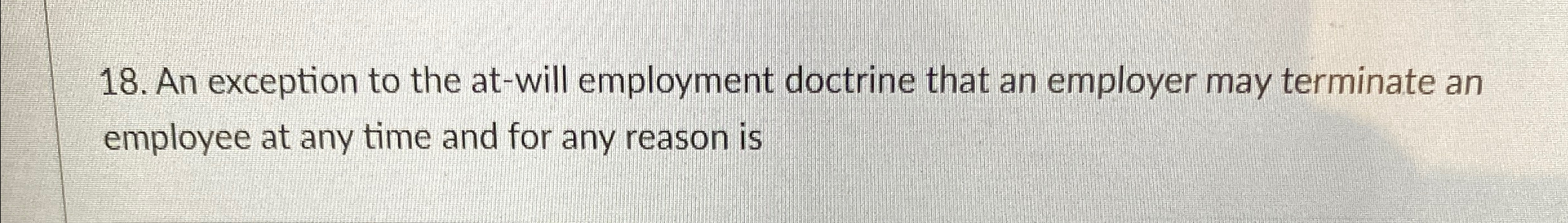 Solved An exception to the at-will employment doctrine that | Chegg.com