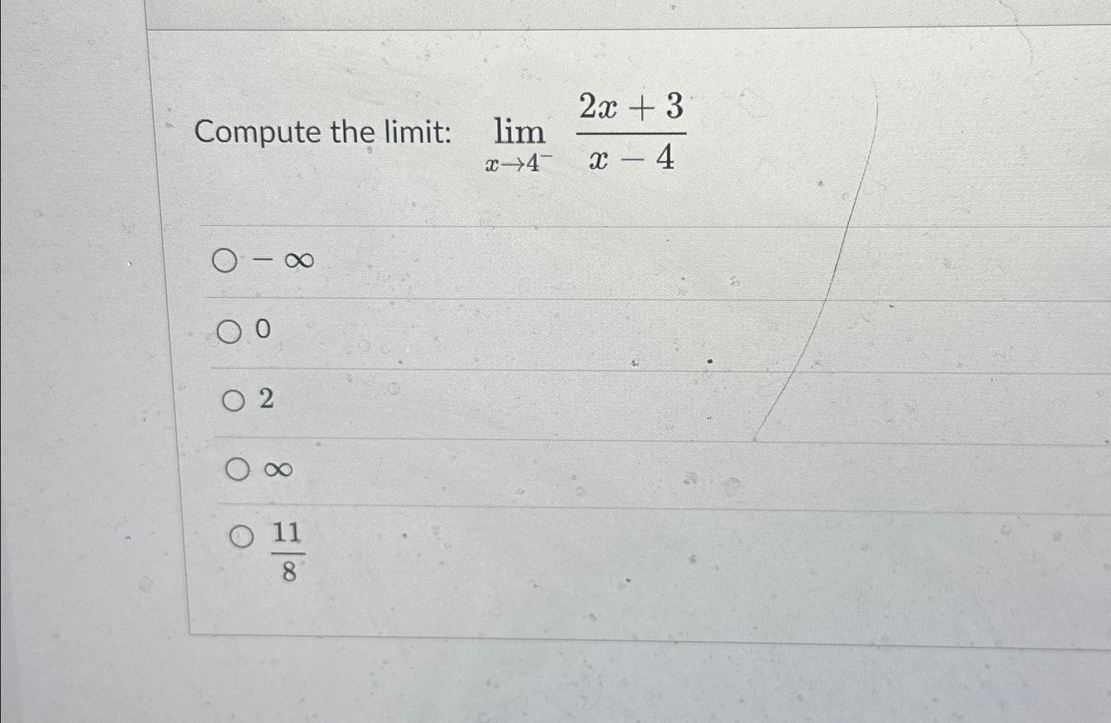 Solved Compute the limit: limx→4-2x+3x-4-∞02∞118 | Chegg.com
