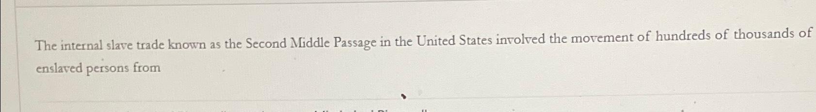 Solved The internal slave trade known as the Second Middle | Chegg.com