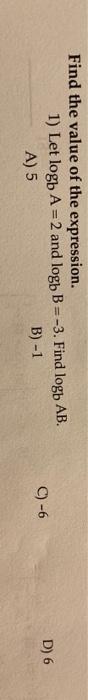 Solved Find the value of the expression. 1) Let logb A = 2 | Chegg.com
