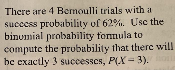 Solved There are 4 Bernoulli trials with a success | Chegg.com
