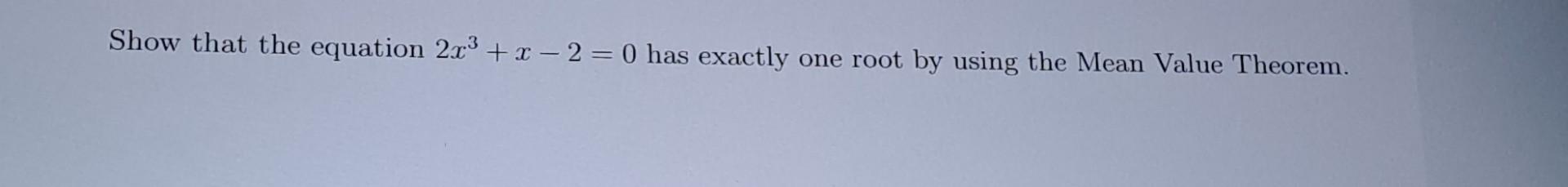 Solved Show that the equation 2x3+x−2=0 has exactly one root | Chegg.com
