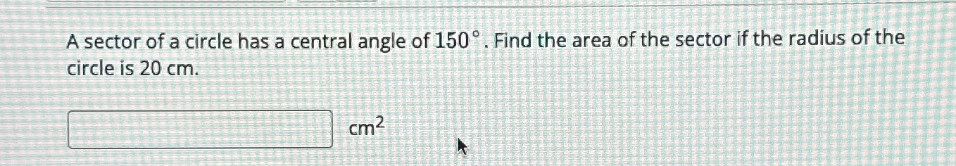Solved A sector of a circle has a central angle of 150°. | Chegg.com
